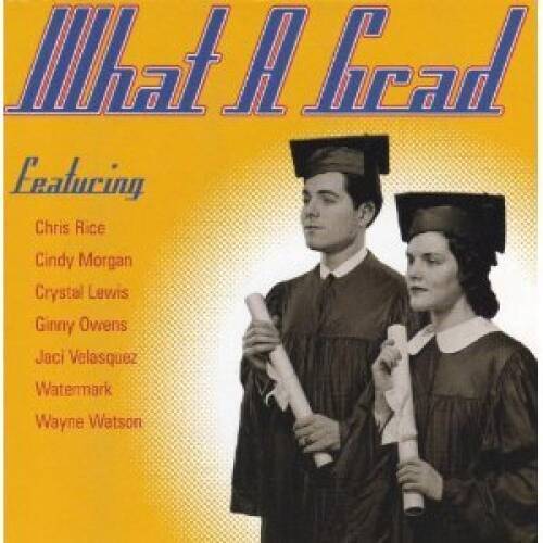 What a Grad - VARIOUS - JACI VELASQUEZ GINNY OWENS CHRIS RICE, - VERY ...
