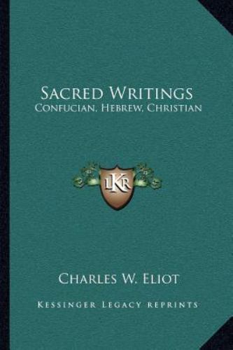 Sacred Writings : Confucian, Hebrew, Christian by Charles W. Eliot ...