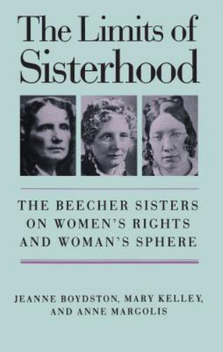 Limits of Sisterhood : The Beecher Sisters on Women's Rights and Woman ...