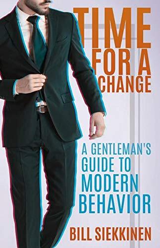 Time for a Change: A Gentleman's Guide to Modern Behavior 9781545660508 ...