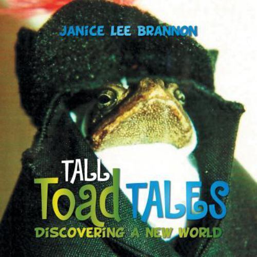Tall Toad Tales : Discovering a New World by Janice Lee Brannon (2015 ...