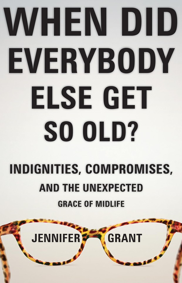 When Did Everybody Else Get So Old?: Indignities, Compromises, and the ...