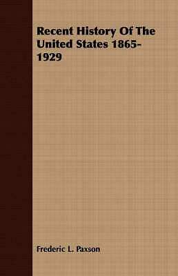 Recent History Of The United States 1865-1929 by Frederic L. Paxson ...