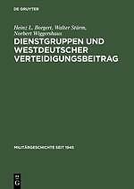 Dienstgruppen und Westdeutscher Verteidigungsbeitrag von Heinz L. Borgert (1996, Gebundene ...