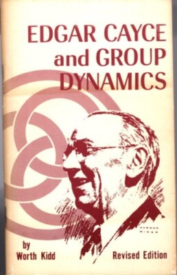 Worth Kidd / EDGAR CAYCE AND GROUP DYNAMICS 1975 2nd revised edition ...