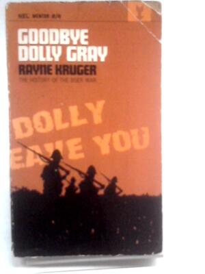 Good-bye, Dolly Gray: A history of the Boer War (Rayne Kruger - 1967 ...