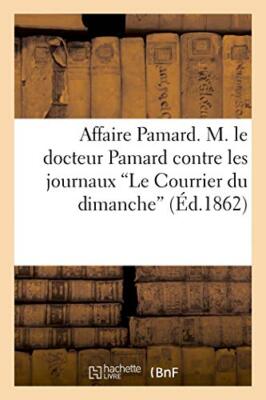 Affaire Pamard. M. le docteur Pamard contre les journaux 'Le Courrier ...