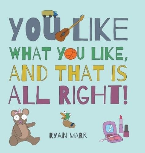 Ryan Marr You Like What You Like, and That Is All Right! (Relié ...