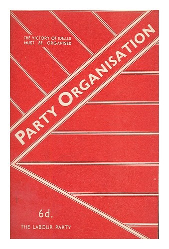 LABOUR Party (GREAT BRITAIN) Party Organisation / by Harold Croft 1933 ...
