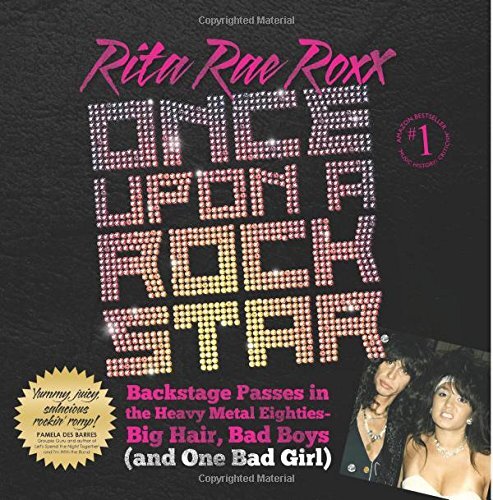 ONCE UPON A ROCK STAR: BACKSTAGE PASSES IN THE HEAVY METAL By Rita Rae ...