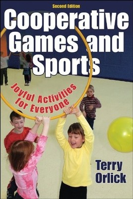 COOPERATIVE GAMES AND SPORTS, JOYFUL ACTIVITIES FOR By Terry Orlick ...