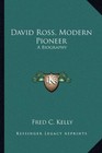 DAVID ROSS, MODERN PIONEER: A BIOGRAPHY By Fred C. Kelly **BRAND NEW ...