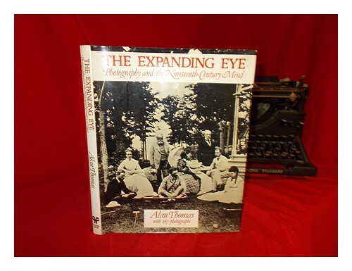 THOMAS, ALAN The expanding eye : photography and the nineteenth-century ...