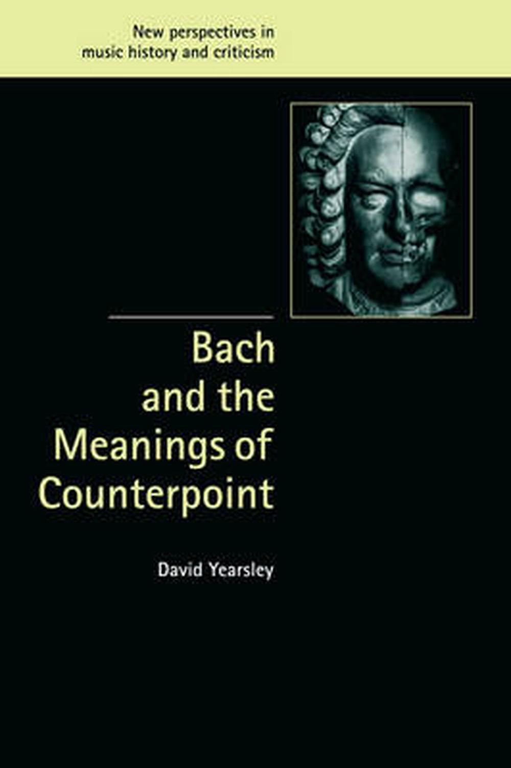 Bach and the Meanings of Counterpoint by David Gaynor Yearsley (English ...