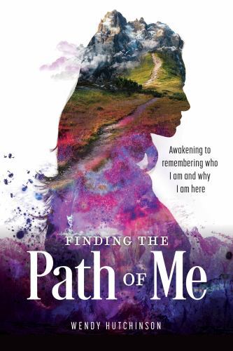 Finding the Path of Me : Awakening to Remembering Who I Am and Why I Am ...