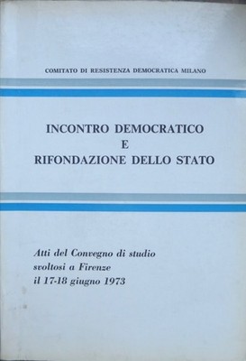 Incontro democratico e rifondazione dello stato: atti del convegno di ...