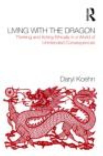 Living With The Dragon : Thinking and Acting Ethically in a World of ...