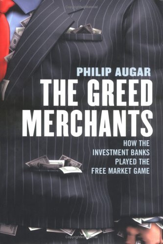 THE GREED MERCHANTS: HOW THE INVESTMENT BANKS PLAYED THE By Philip ...