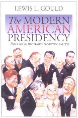 The Modern American Presidency - Hardcover By Gould, Lewis L. - GOOD ...