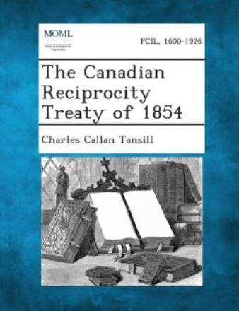 The Canadian Reciprocity Treaty Of 1854 9781287354239| eBay