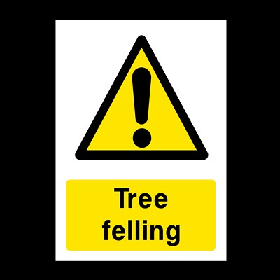 Tree Felling Rigid Plastic Sign OR Sticker - All Sizes A6 A5 A4 (CA20 ...