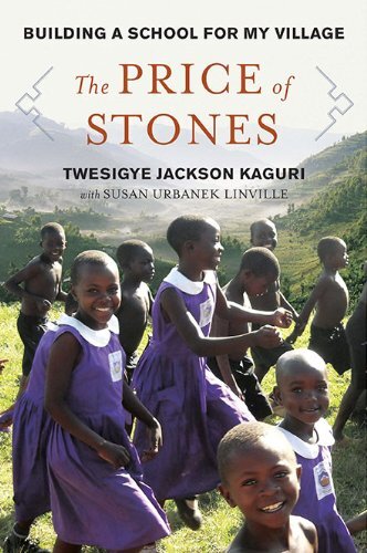 THE PRICE OF STONES: BUILDING A SCHOOL FOR MY VILLAGE By Twesigye ...