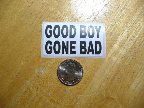 GOOD BOY GONE BAD STICKER DECAL 1 - 50 BULK PACK AVAILABLE | eBay