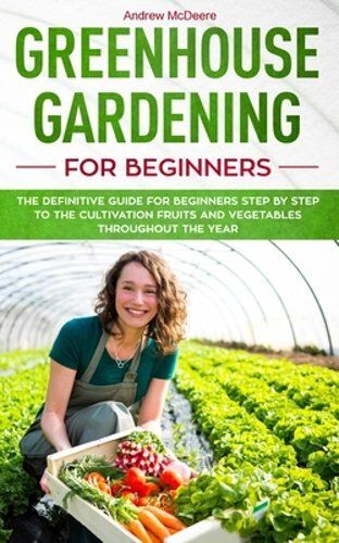 Farming Books Ser.: Greenhouse Gardening for Beginners : The Definitive ...