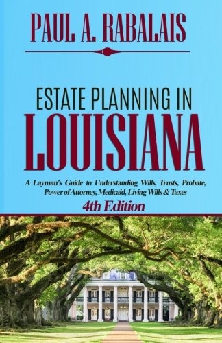 ESTATE PLANNING IN LOUISIANA, 4TH EDITION: A LAYMAN'S By Paul A ...