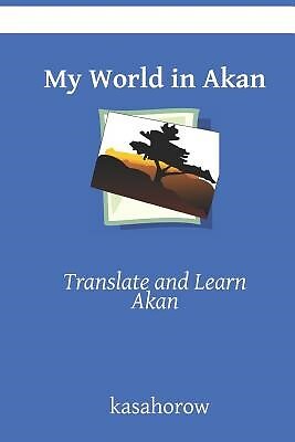 My World in Akan: Translate and Learn Akan By Kasahorow Paperback ...