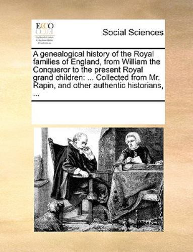 Genealogical History of the Royal Families of England, from William the ...