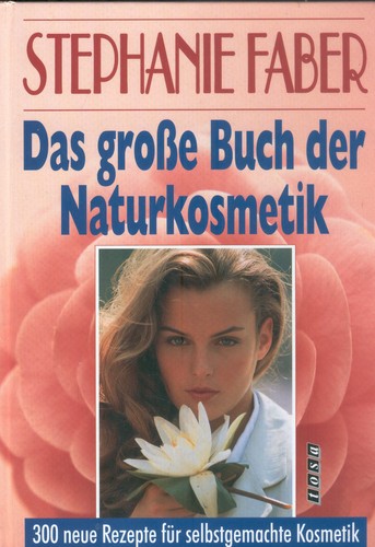 Stephanie Faber, Buch d Naturkosmetik, 300 neue Rezepte f selbstgemacht ...