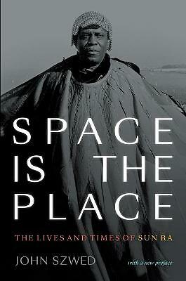 Space Is the Place : The Lives and Times of Sun Ra by John F. Szwed ...