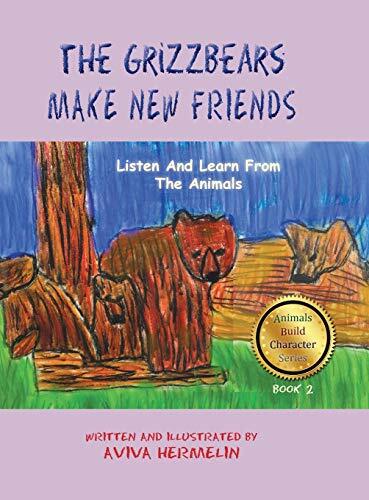 THE GRIZZBEARS MAKE NEW FRIENDS: BOOK 2 IN THE ANIMALS By Aviva ...