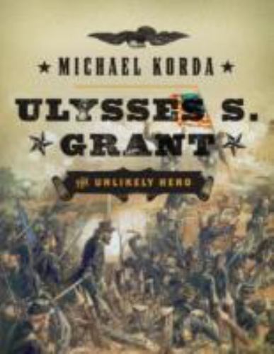 Ulysses S. Grant: The Unlikely Hero by Korda, Michael 9780062279774| eBay