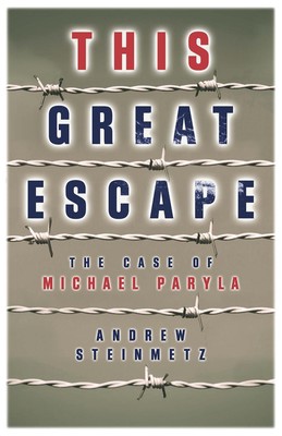This Great Escape: The Case of Michael Paryla by Andrew Steinmetz (English) Pape 9781927428337 ...