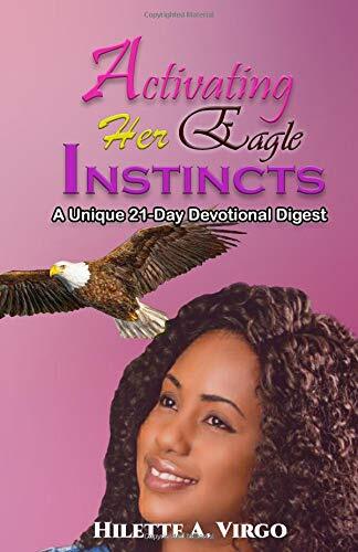 ACTIVATING HER EAGLE INSTINCTS: A UNIQUE 21-DAY DEVOTIONAL By Hilette A ...