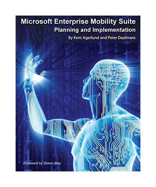 Microsoft Enterprise Mobility Suite: Planning and Implementation, Kent ...