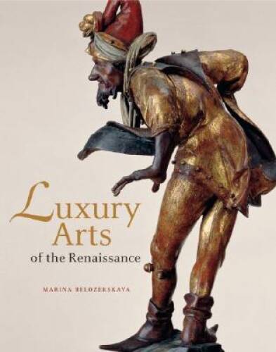 Luxury Arts of the Renaissance (Getty Trust Publications: J Paul Getty ...