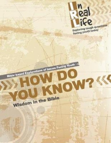 How Do You Know?: Wisdom in the Bible (In Real Life: Exploring Tough ...