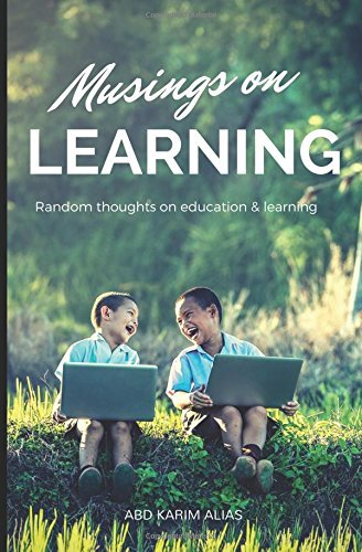 MUSINGS ON LEARNING: RANDOM THOUGHTS ON EDUCATION AND By Abd Karim Alias **NEW** 9781520437194 ...