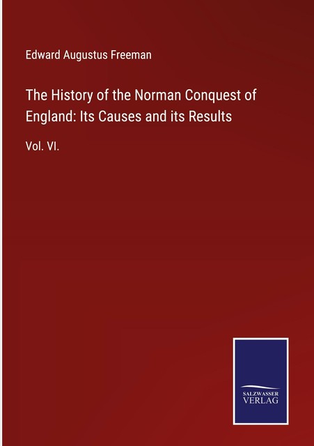 The History of the Norman Conquest of England: Its Causes and its ...