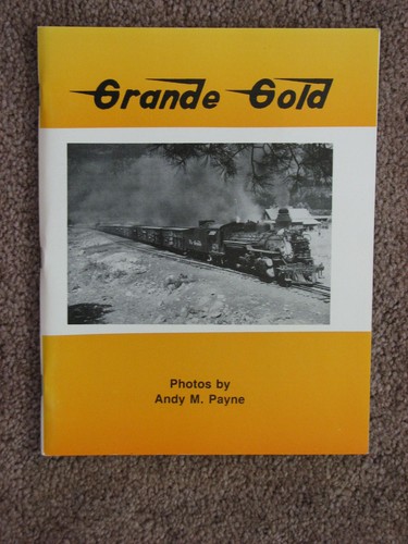 Grande Gold: Photos by Andy Payne - Eakin 1989 Softcover D&RGW Rio ...