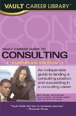 Vault Career Guide to Consulting by Chung, Eric; Slepicka, Jim; Herrey ...