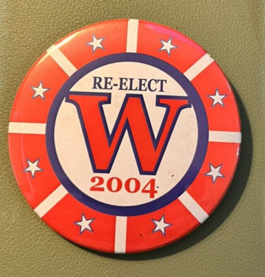 2004 “Re-Elect W” Political Campaign George W Bush Button Pin 3" | eBay