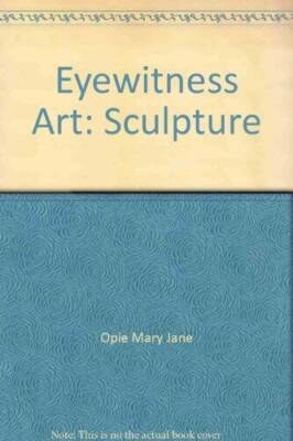 Eyewitness Art: Sculpture - Hardcover By Opie, Mary Jane - GOOD ...
