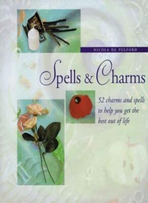 Spells & Charms: 52 Charms and Spells to Help Get the Best Out o ...