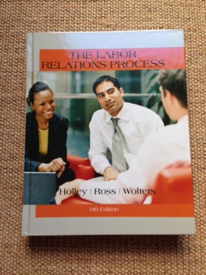 The Labor Relations Process (US HARDCOVER STUDENT 11E; ISBN-13: ...
