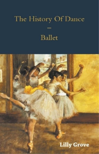 Lilly Grove The History Of Dance - Ballet (Paperback) (UK IMPORT ...
