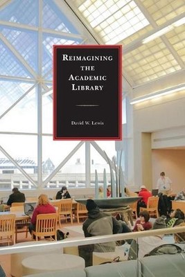Reimagining the Academic Library by David W. Lewis (English) Paperback ...